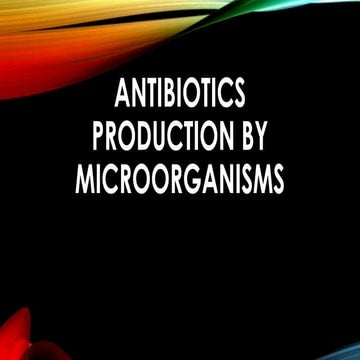 ANTIBIOTICS PRODUCTION BY MICROORGANISMS.pptx
