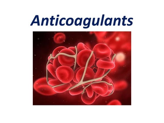 Anticoagulants | PPTX | Blood Disorders | Diseases and Conditions