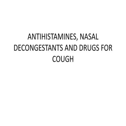 ANTIHISTAMINES, NASAL DECONGESTANTS AND DRUGS FOR COUGH.pptx