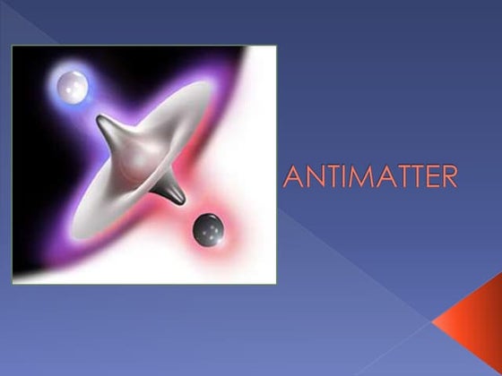 Anti matter | PPTX | Physics | Science