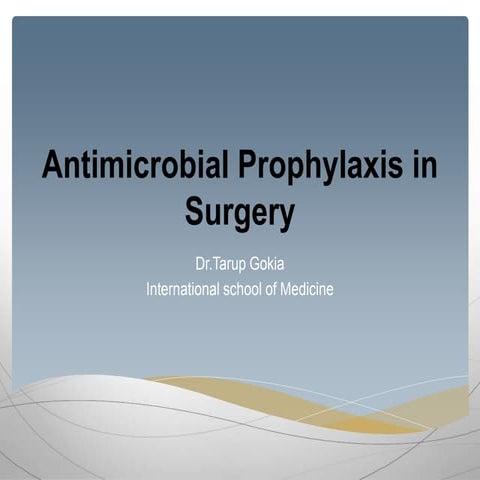 Antimicrobial prophylaxis in surgery...by mark gokia | PPTX