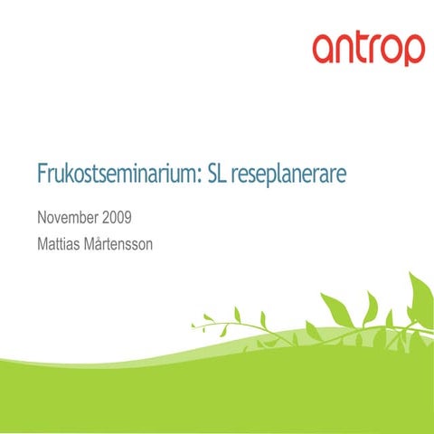 Antrop - Frukostseminarie SL:s Reseplanerare Nov 2009 av Mattias ...