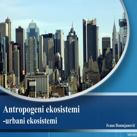 Antropogeni ekosistemi: urbani ekosistemi | PPT