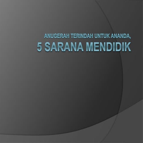 Anugerah Terindah untuk Ananda, 5 sarana pendidikan | PPT