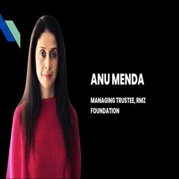 Anu Menda - Managing Trustee, RMZ Foundation | PPT