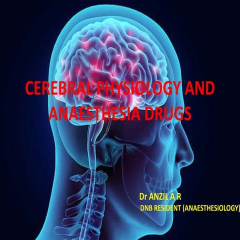 Dr Anzil A R( CEREBRAL PHYSIOLOGY AND ANAESTHESIA DRUGS) | PPTX