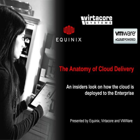 The Anatomy of The Cloud - An Insider's Look at How The Cloud is Deployed to the Enterprise | PPT