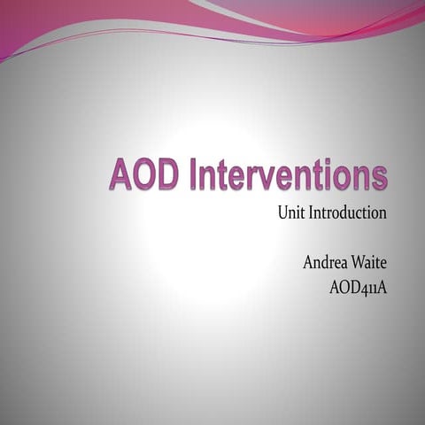 AOD Interventions - Unit Introduction and Breakdown.pptx