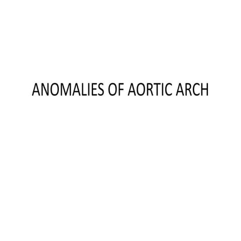 Aortic arch anomalies | PPTX
