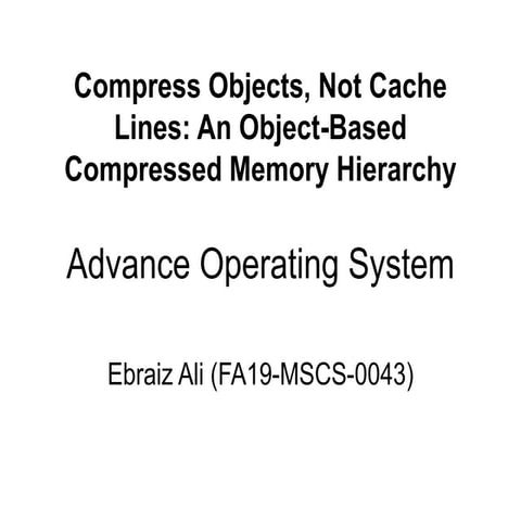 Compress Objects, Not Cache Lines: An Object-Based Compressed Memory ...