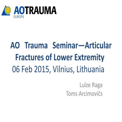 AO Trauma Seminar—Articular Fractures of Lower Extremity, 06 Feb 2015 ...