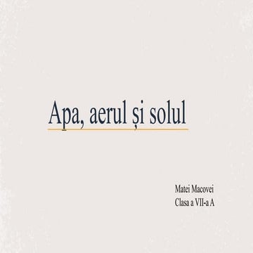 Apa, aerul și solul Apa, aerul și solulApa, aerul și solul | PPTX