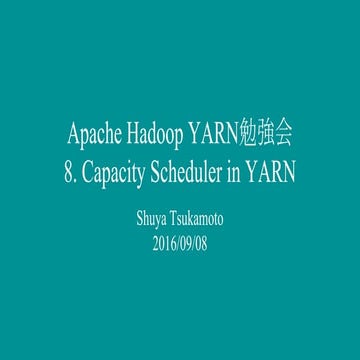 Apache hadoop yarn 勉強会 8. capacity scheduler in yarn | PPT