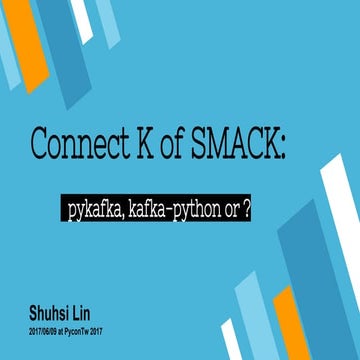 Connect K Of Smackpykafka Kafka Python Or Ppt 