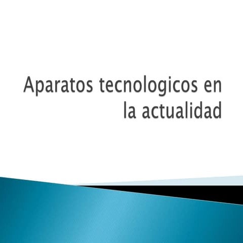 Aparatos tecnologicos en la actualidad | PPTX