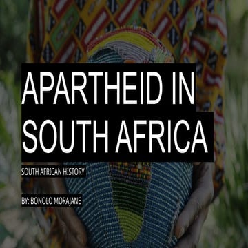APARTHEID IN SOUTH AFRICA BONOLO MORAJANE.pptx | Education