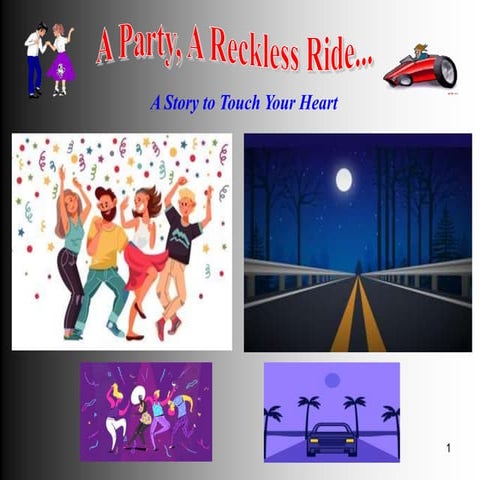 A Party, A Reckless Ride... A Story to Touch Your Heart | PPT