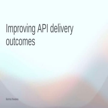 Apidays Paris 2023 - Improving API delivery outcomes, Ikenna Nwaiwu, 10x Banking | PPT