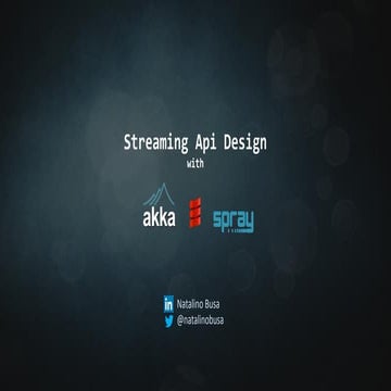 Streaming Api Design with Akka, Scala and Spray | PPT