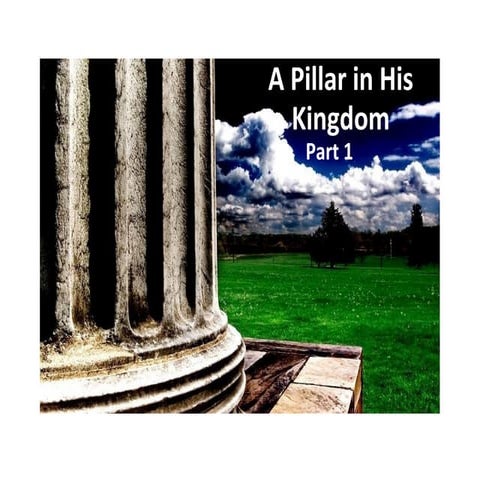 A pillar in the kingdom part 1 | PPT