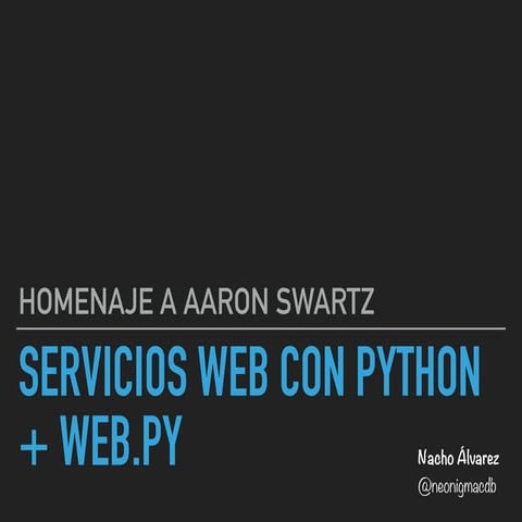Servicios Web con Python + web.py (Homenaje a Aaron Swartz) | PPT