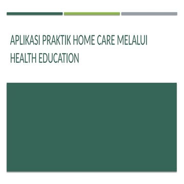 APLIKASI PRAKTIK HOME CARE MELALUI HEALTH EDUCATION.pptx
