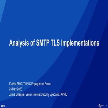 4th ICANN APAC-TWNIC Engagement forum & 39th TWNIC OPM: Analysis of SMTP TLS Implementations | PDF