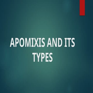 APOMIXIS AND ITS TYPES.pptxApomixis is a form of asexual reproduction ...