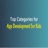 App Development For Kids | 4 Amazing Categories For Maximum Returns | PPT