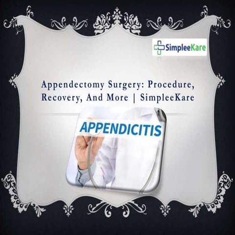 Appendectomy Surgery Procedure, Recovery, And More SimpleeKare.pptx