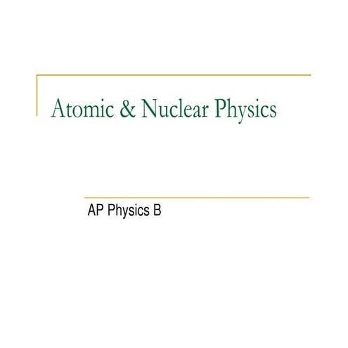AP_Physics_B_-_Atomic_and_Nuclear_Physics.pdf