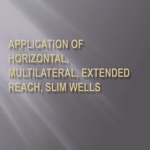 Application of Horizontal, Multilateral, Extended reach, Slim wells.pptx
