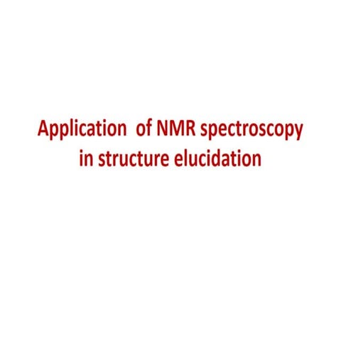 Application of NMR spectroscopy in structure elucidation..pptx
