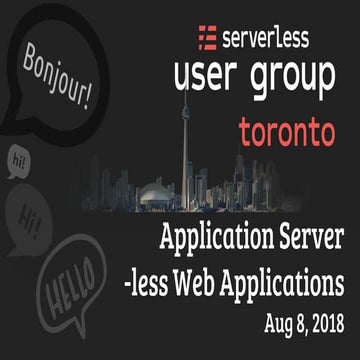 Application Server Less Web Applications Serverless Toronto Meetup