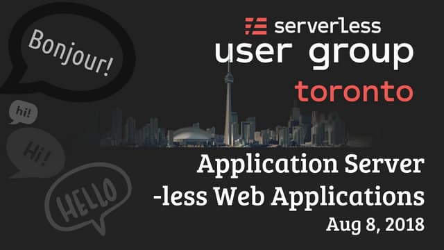 Application Server Less Web Applications Serverless Toronto Meetup