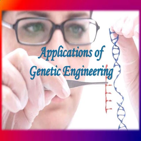 Applications of Genetic Engineering | PPTX