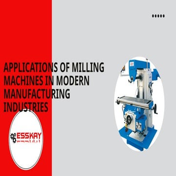 Applications of Milling Machines in Modern Manufacturing Industries.pptx