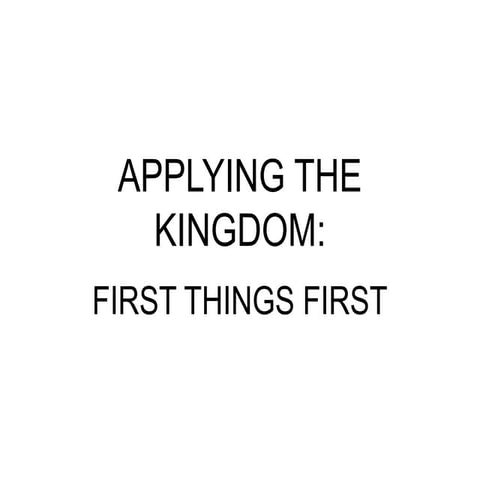 APPLYING-THE-KINGDOM-FIRST THINGS FIRST.pptx