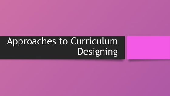 Approaches to curriculum designing | PDF | Primary Education | Education