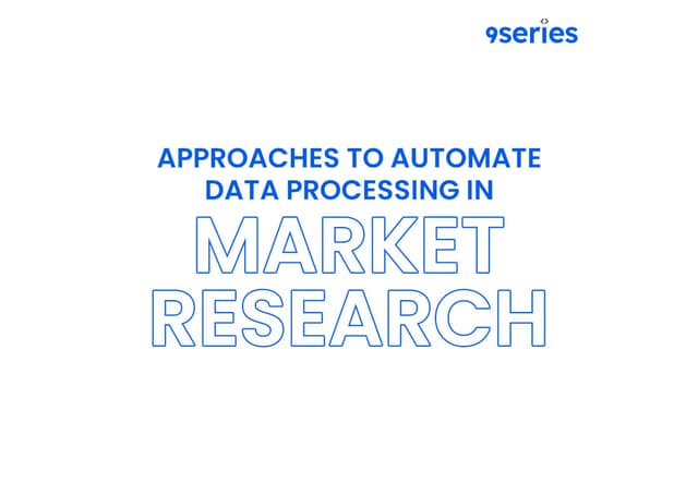 Approaches To Automate The Data Processing In The Market Research Ppt