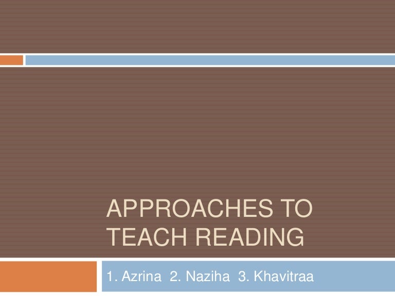 Approaches To Teach Reading Approaches To Teach Reading