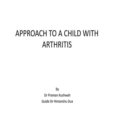 Approach to a child with arthritis by dr praman kushwah | PPTX