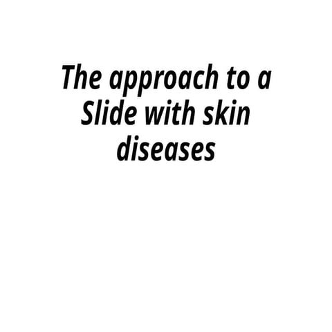 Approach to a slide with skin disease.pptx