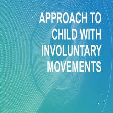 Approach to child with involuntary movements | PPTX
