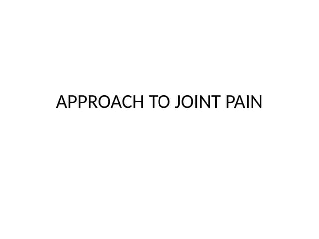 Approach to joint pain | PPTX
