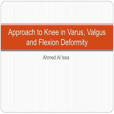 Approach to Knee in Varus, Valgus and Flexion Deformity.pptx