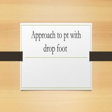Approach to pt with drop foot.pptx | Death, Injury, or Military ...