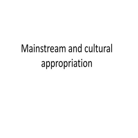 The mainstream and cultural appropriation | PPTX
