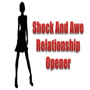 The Shock And Awe Relationship Opener | PPT