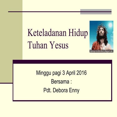 Apr 3 pagi (keteladanan hidup Tuhan Yesus) | PPTX